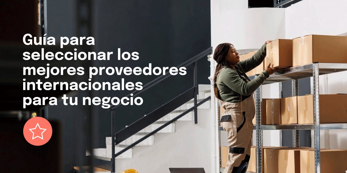 Proveedores Internacionales: ¿Cómo elegirlos?